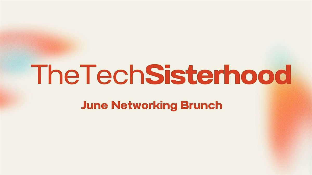 The Tech Sisterhood June Networking Brunch, Bourne & Hollingsworth ...