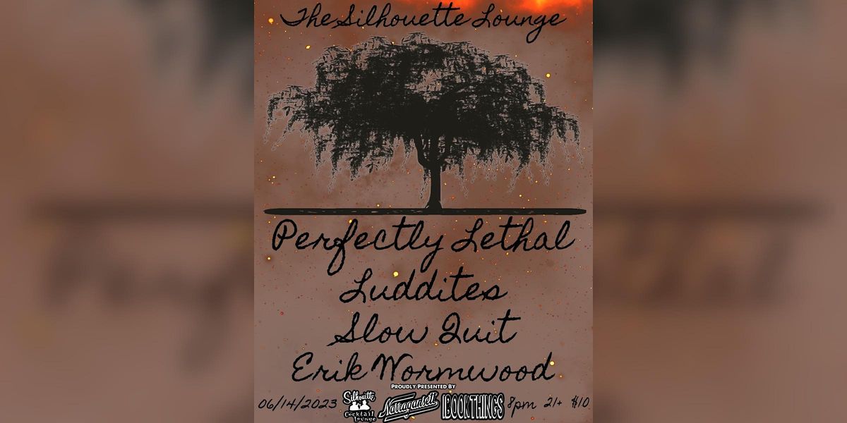 Perfectly Lethal, Luddites, Slow Quit & Erik Wormwood, Silhouette ...
