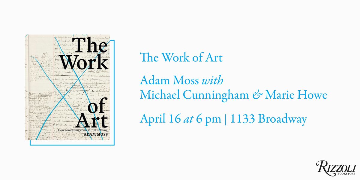 The Work of Art by Adam Moss with Michael Cunningham and Marie Howe ...