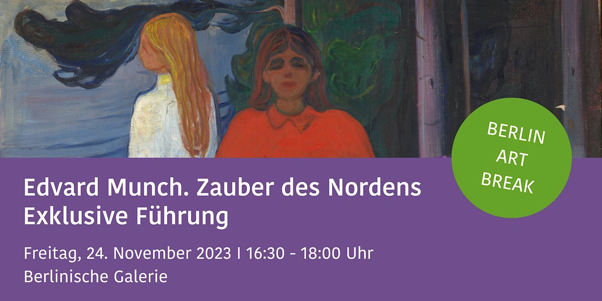 Edvard Munch. Zauber des Nordens BERLIN ART BREAK, Berlinische Galerie ...