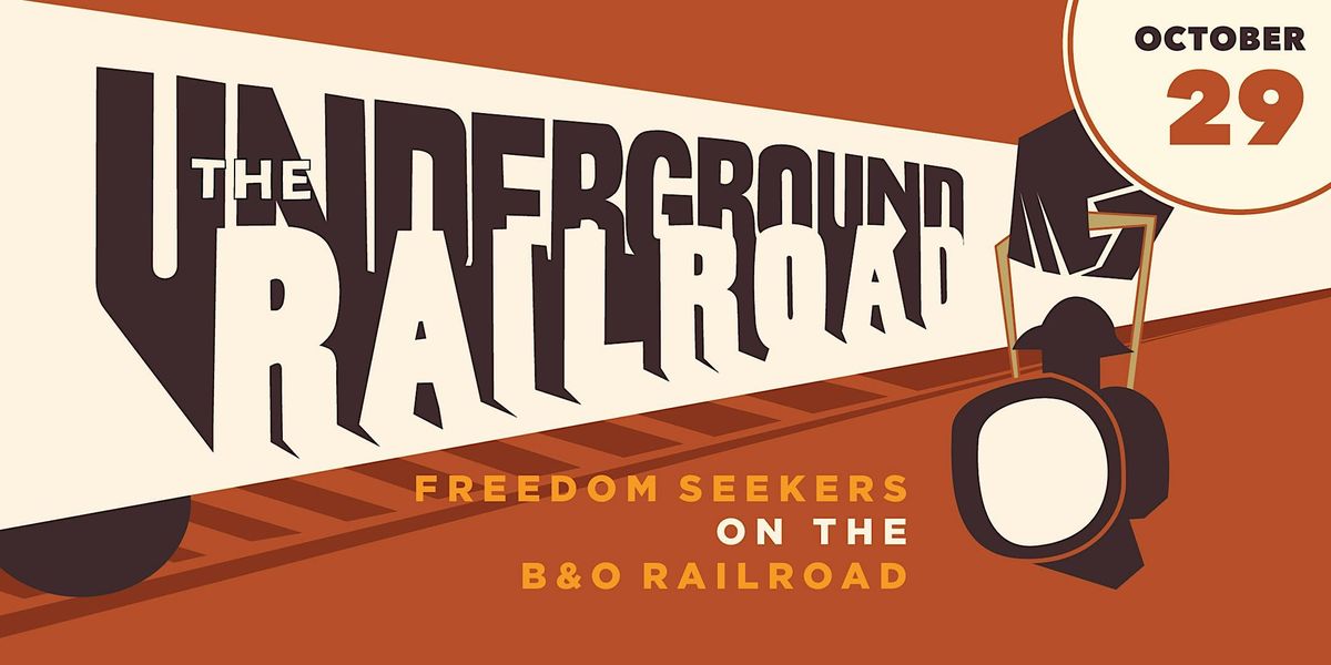 Underground Railroad Exhibition - Oct. 29, B&O Railroad Museum ...