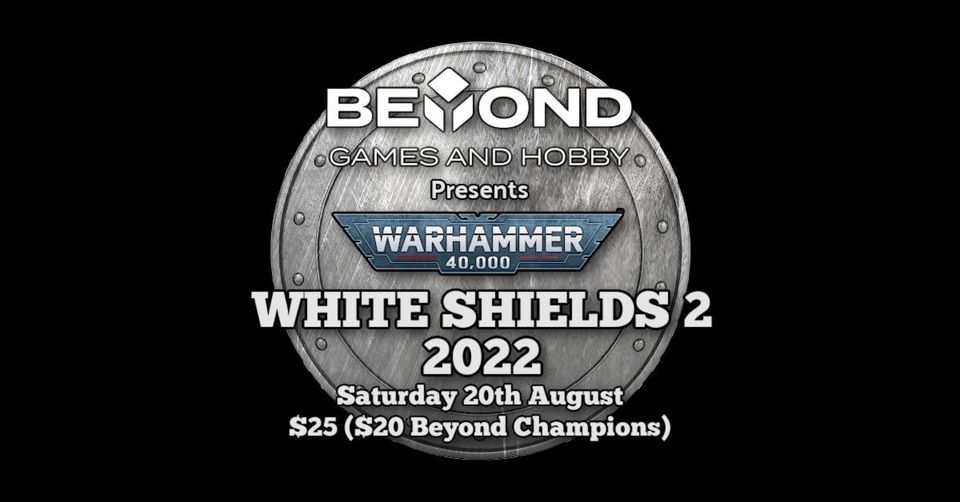 White Shields 2 - 40K 2022, Beyond - Games and Hobby, Bunbury, 20 ...