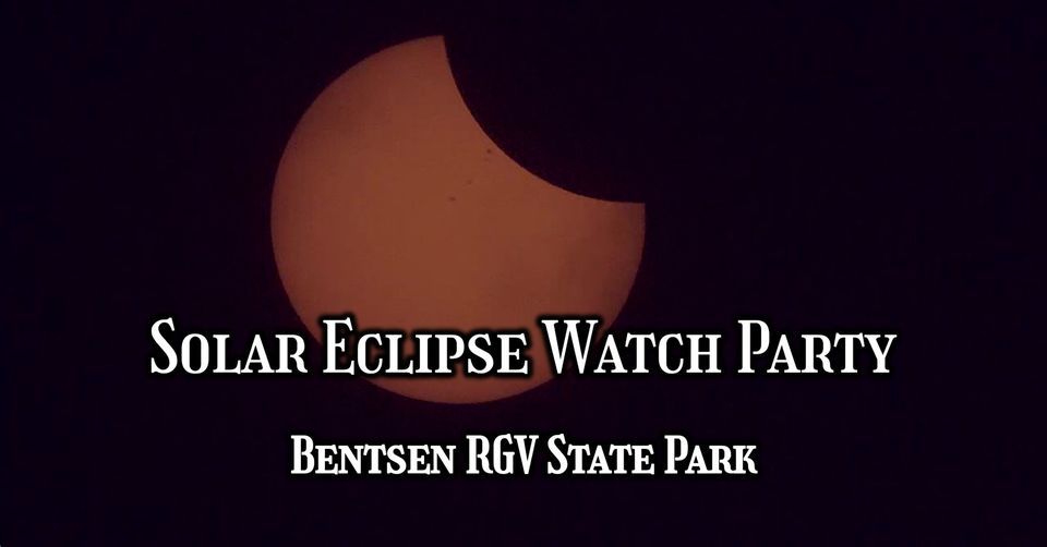 Solar Eclipse Watch Party, Bentsen-Rio Grande Valley State Park - Texas ...
