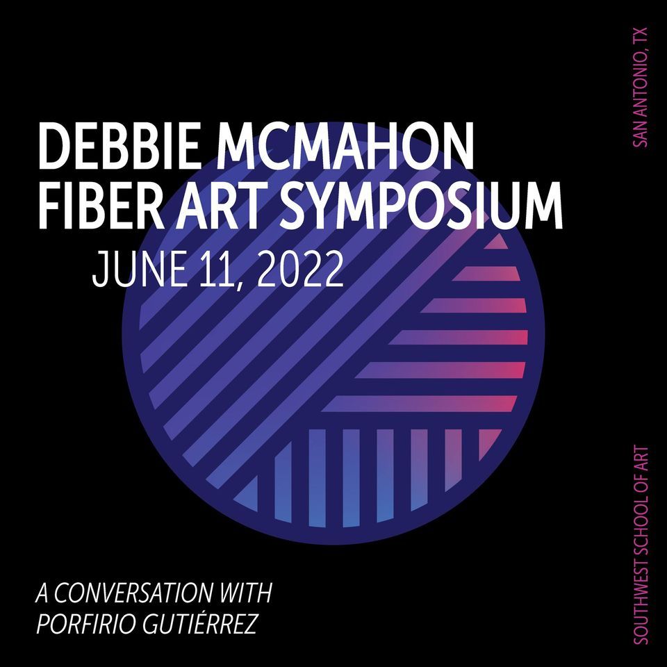 Debbie McMahon Fiber Art Symposium, Southwest School of Art, San ...