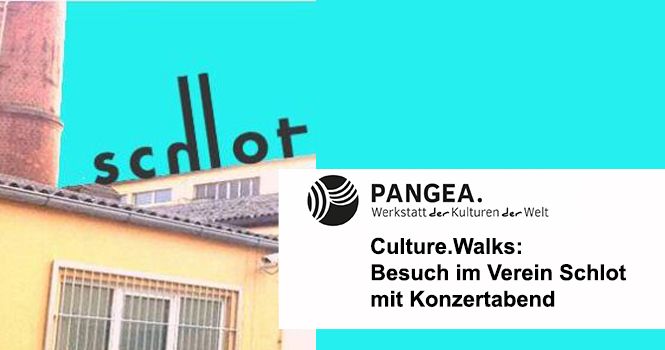 Culture.Walks: Besuch im Kulturverein Schlot mit Konzertabend, PANGEA ...