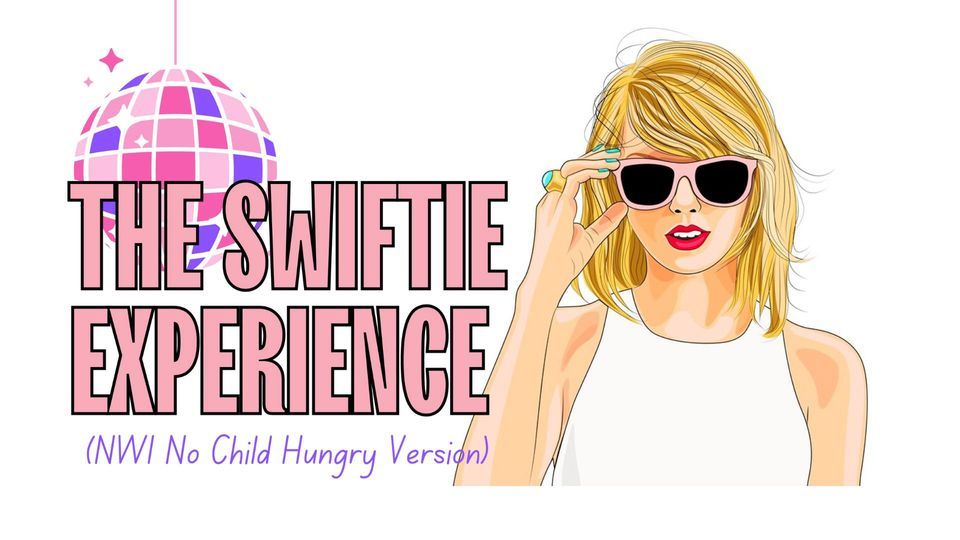 THE SWIFTIE EXPERIENCE (NWI No Child Hungry Version) , Design Barn 312 ...