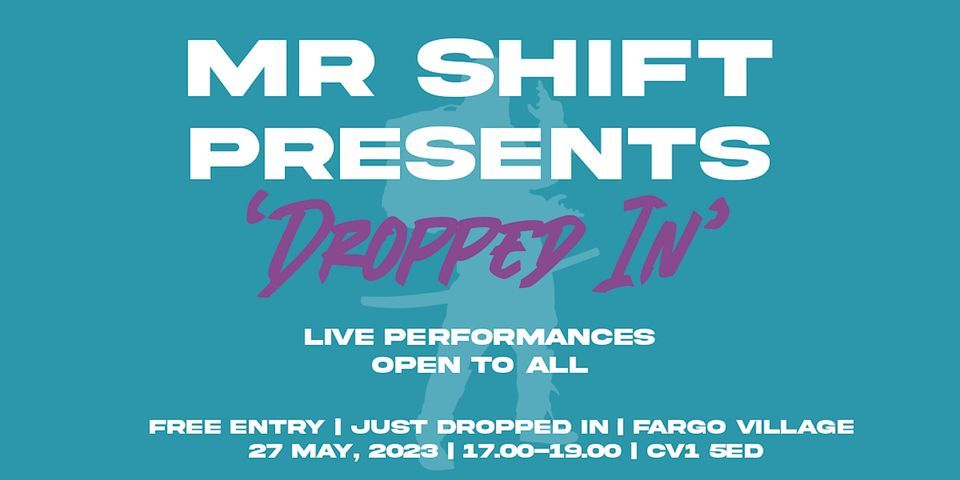 Mr Shift Presents: Dropped In, FarGo Village,Far Gosford Street ...