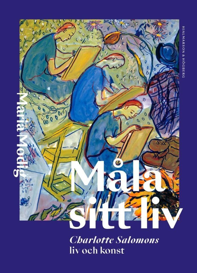 Liv eller teater? Maria Modig om Charlotte Salomon och boken Måla sitt ...