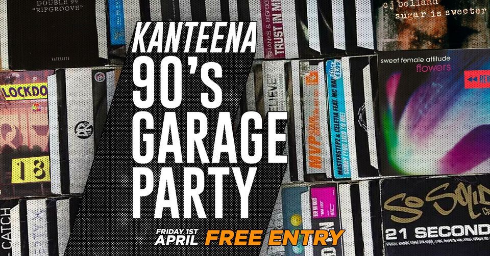 90s Garage Party - FREE PARTY @ Kanteena, Kanteena, Lancaster, 1 April 2022