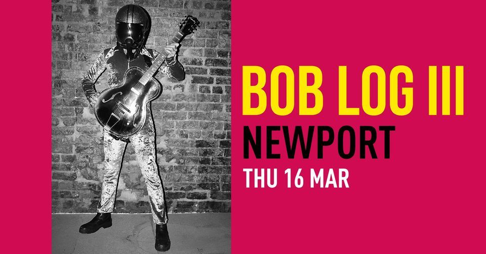 Bob Log III at Le Pub - Newport, Le Pub, Newport, 16 March 2023
