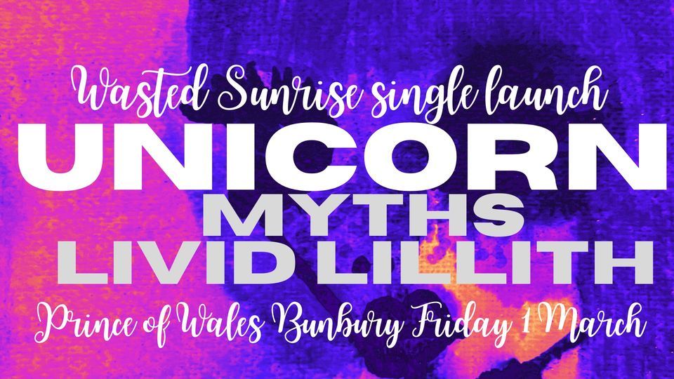 UNICORN @ Prince of Wales - Wasted Sunrise single launch | Myths ...