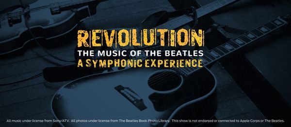 Revolution: Music of the Beatles. A Symphonic Experience, Symphony Hall ...