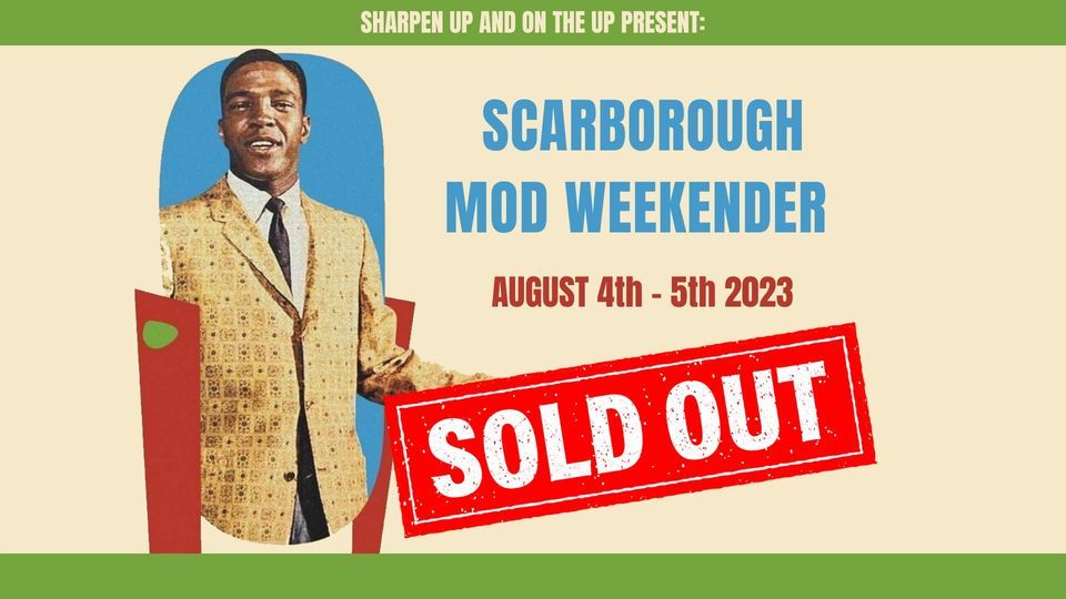 SHARPEN UP AND ON THE UP PRESENT: SCARBOROUGH MOD WEEKENDER 2023-SOLD ...