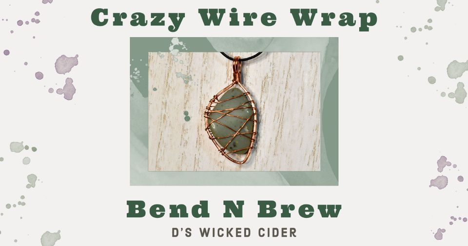 Crazy Wire Wrap Bend N Brew, D's Wicked Cider, Kennewick, 8 March 2023