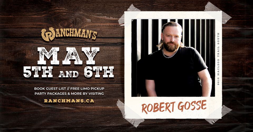 ROBERT GOSSE LIVE AT RANCHMANS!, Ranchmans Calgary, 5 May 2023