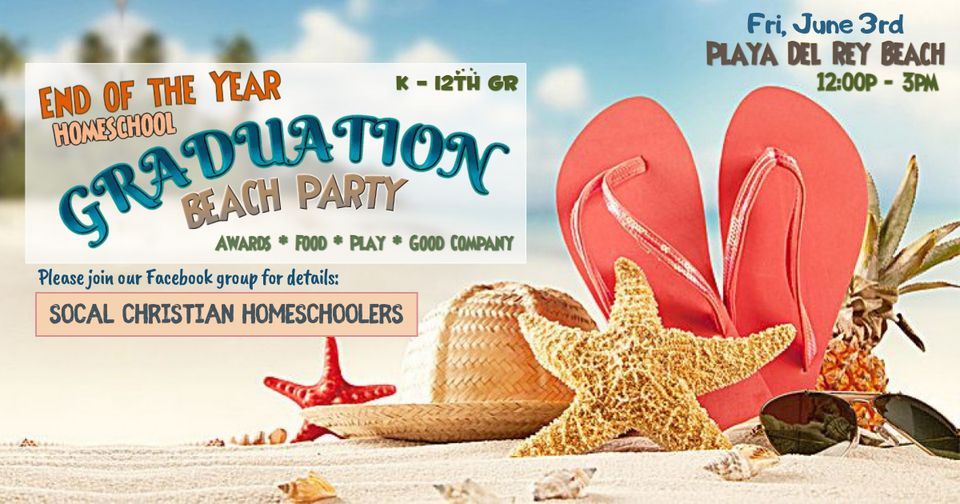 End of the Year HOMESCHOOL GRADUATION BEACH PARTY!!! FREE!!!, Playa Del ...