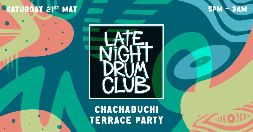 Late Night Drum Club: ChachaBuchi Terrace Party (Free Entry ...
