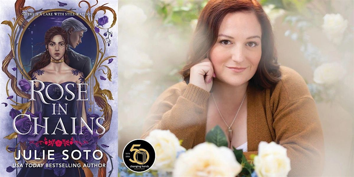 Julie Soto: Rose in Chains, Changing Hands Bookstore, Tempe, 12 July 2025