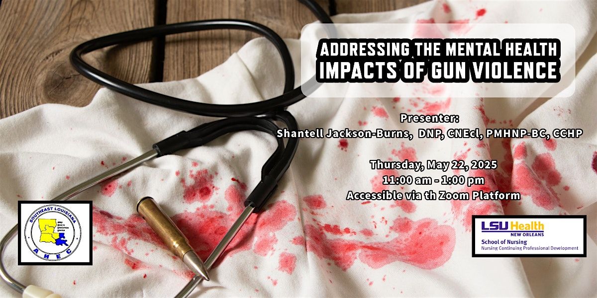 Addressing the Mental Health Impacts of Gun Violence, LSUHSC School of ...