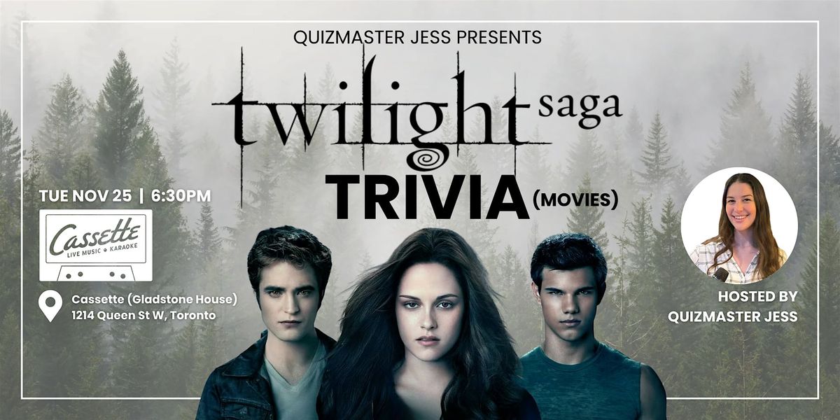 Twilight Saga Movies Trivia at Cassette, Gladstone House, Toronto, 25 ...