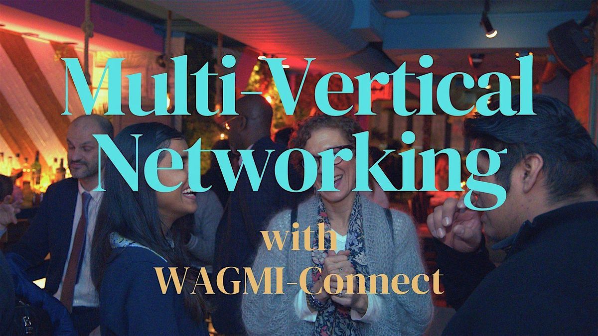 Multi-Vertical Business Networking Event NYC: WAGMI-Connect, 300 ...