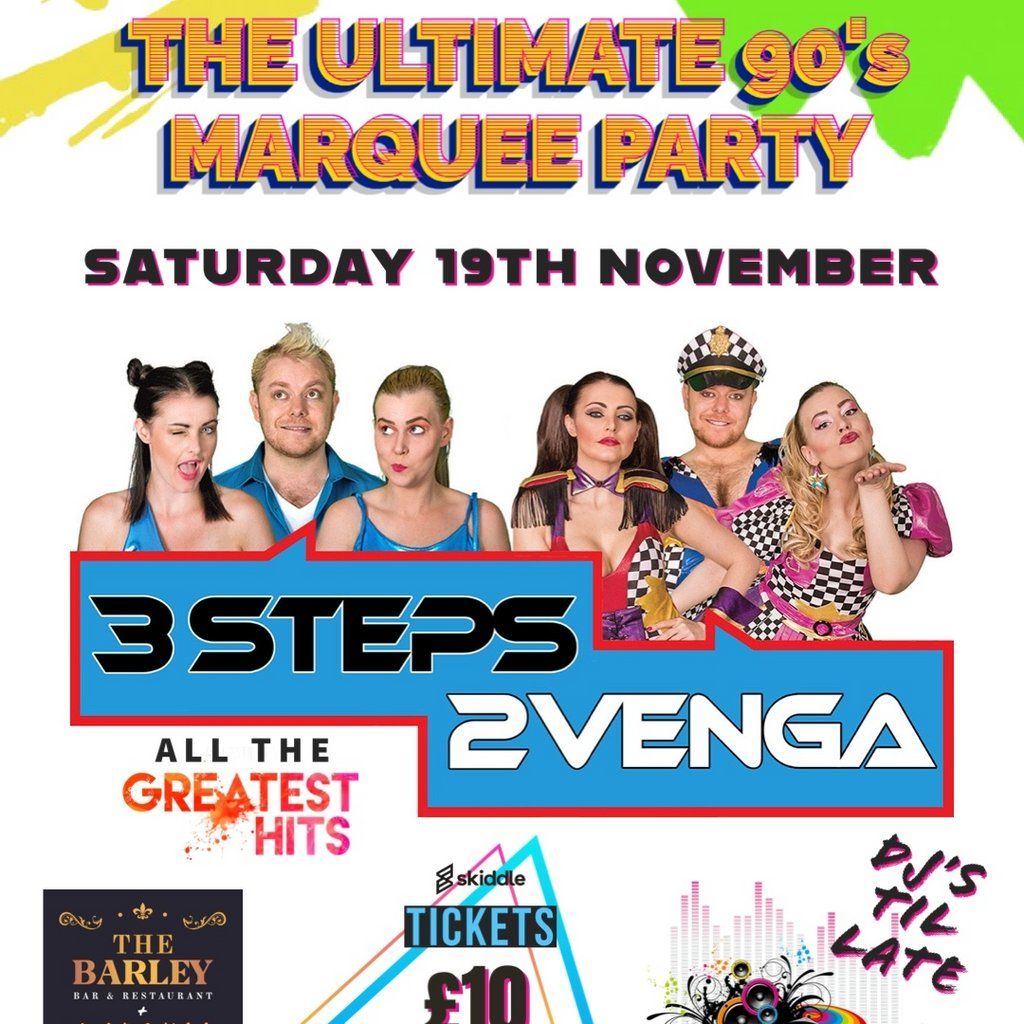 3 Steps 2 Venga (The Ultimate 90s Marquee Party) Tickets, The Barley ...