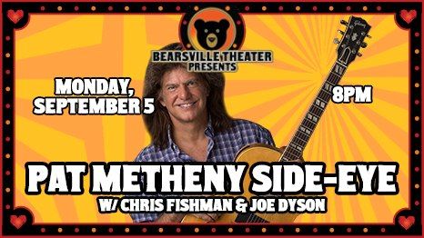 Pat Metheny Side-Eye w/ Chris Fishman & Joe Dyson, Bearsville Theater ...