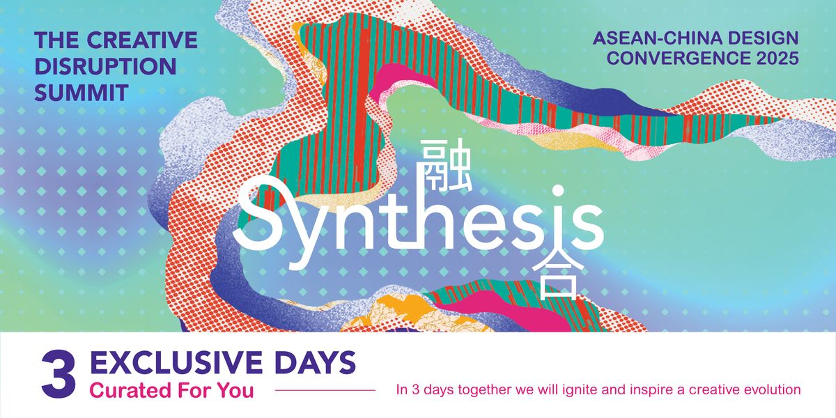 ASEAN-CHINA Design Convergence 2025 - THE CREATIVE DISRUPTION SUMMIT ...