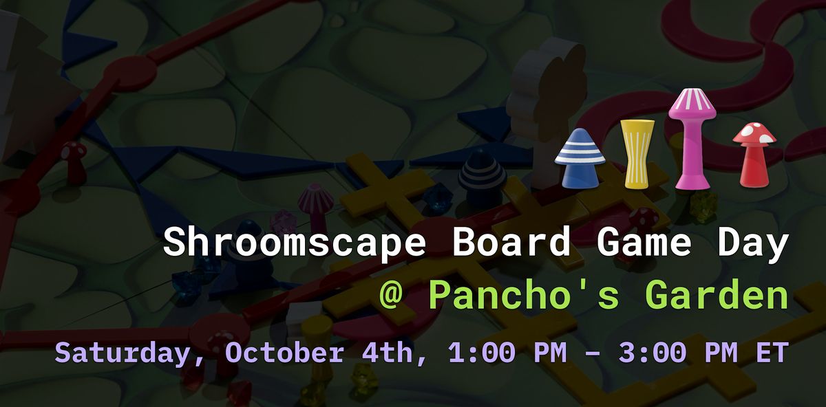 Shroomscape Board Game Day @ Panchos Garden, Francisco “Pancho” Ramos ...