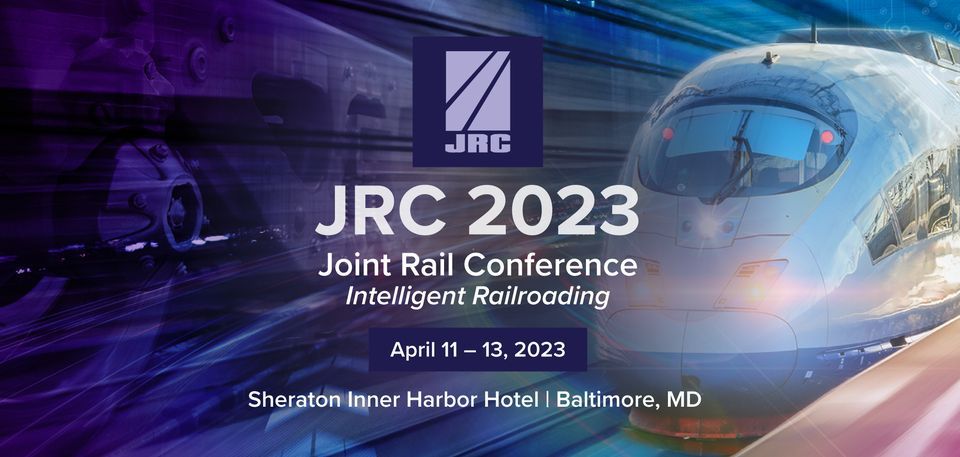 JRC 2023: Joint Rail Conference, Sheraton Inner Harbor, Baltimore, 11 ...