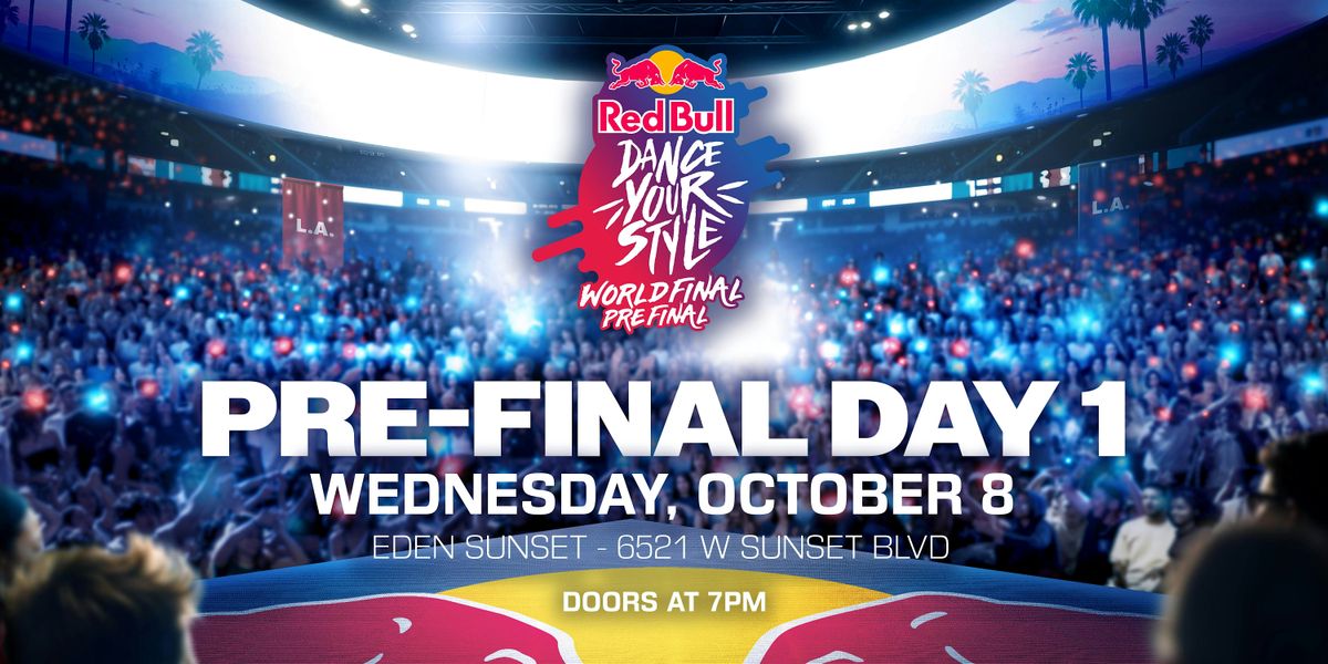 Red Bull Dance Your Style World Final Los Angeles Pre-Final 1, EDEN SUNSET, Los Angeles, 8 ...
