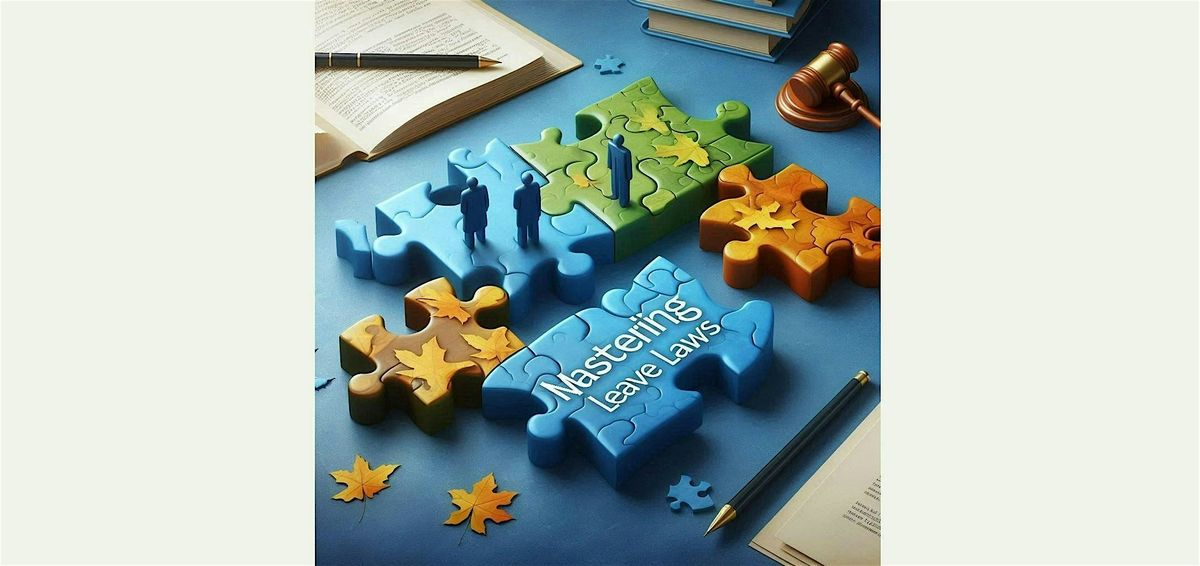 Mastering Leave Laws/Benefits: Navigating Federal & California ...