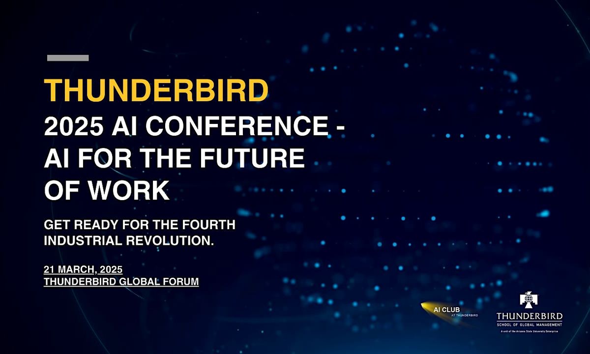 2025 Thunderbird AI Conference 2025 - AI For the Future of Work, Thunderbird School of Global ...