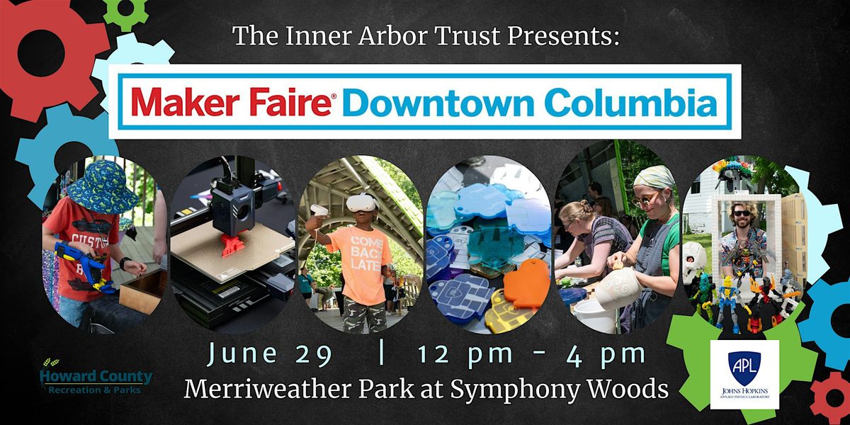 2025 Downtown Columbia Maker Faire, Merriweather Park at Symphony Woods ...