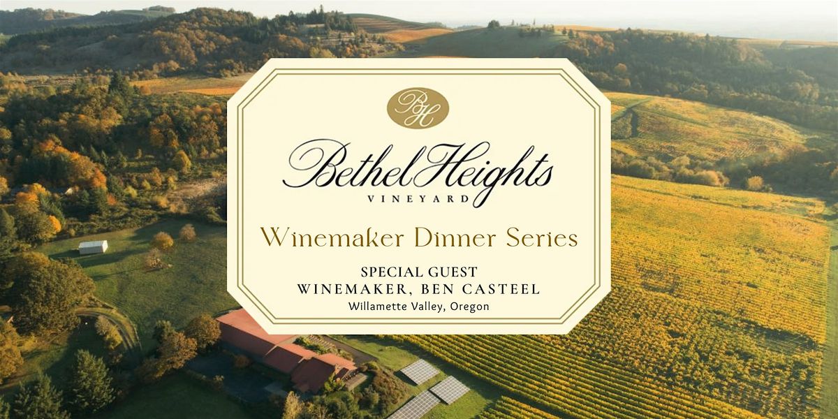 Bethel Heights Winemaker Dinner Series with Ben Casteel, Dover Hall ...