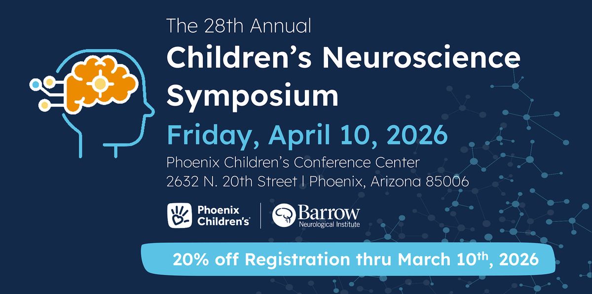 28th Annual Childrens Neuroscience Symposium, Phoenix Children's ...