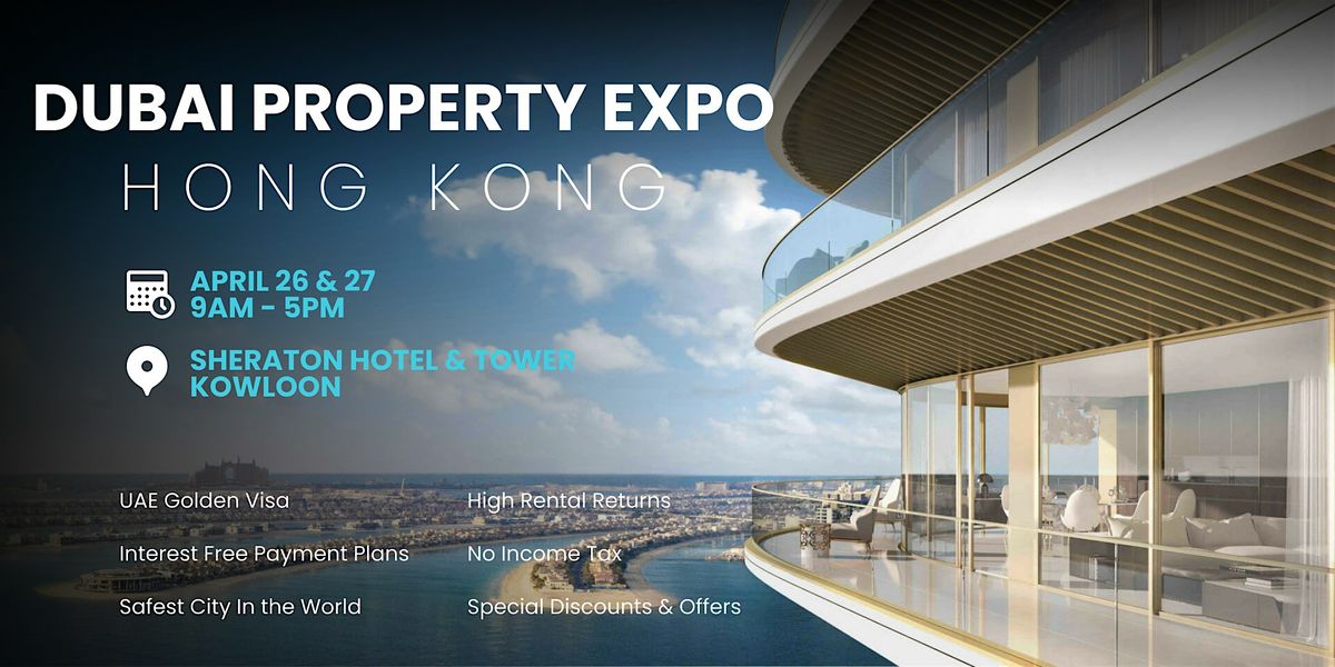 Dubai Property Expo In Hong Kong - April 2025, Sheraton Hong Kong Hotel ...