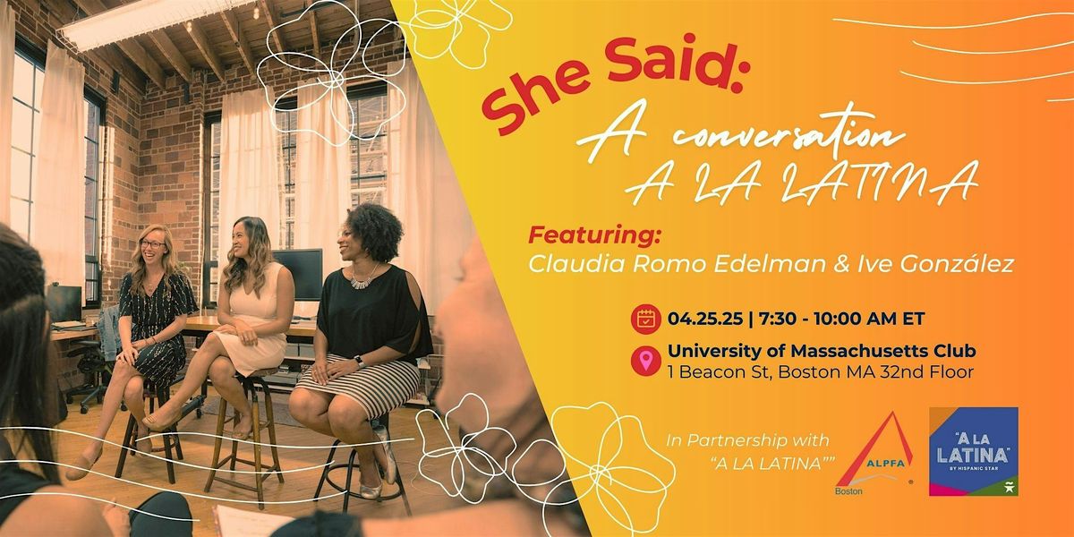 She Said: A Conversation A LA LATINA, University of Massachusetts Club, Boston, 25 April 2025