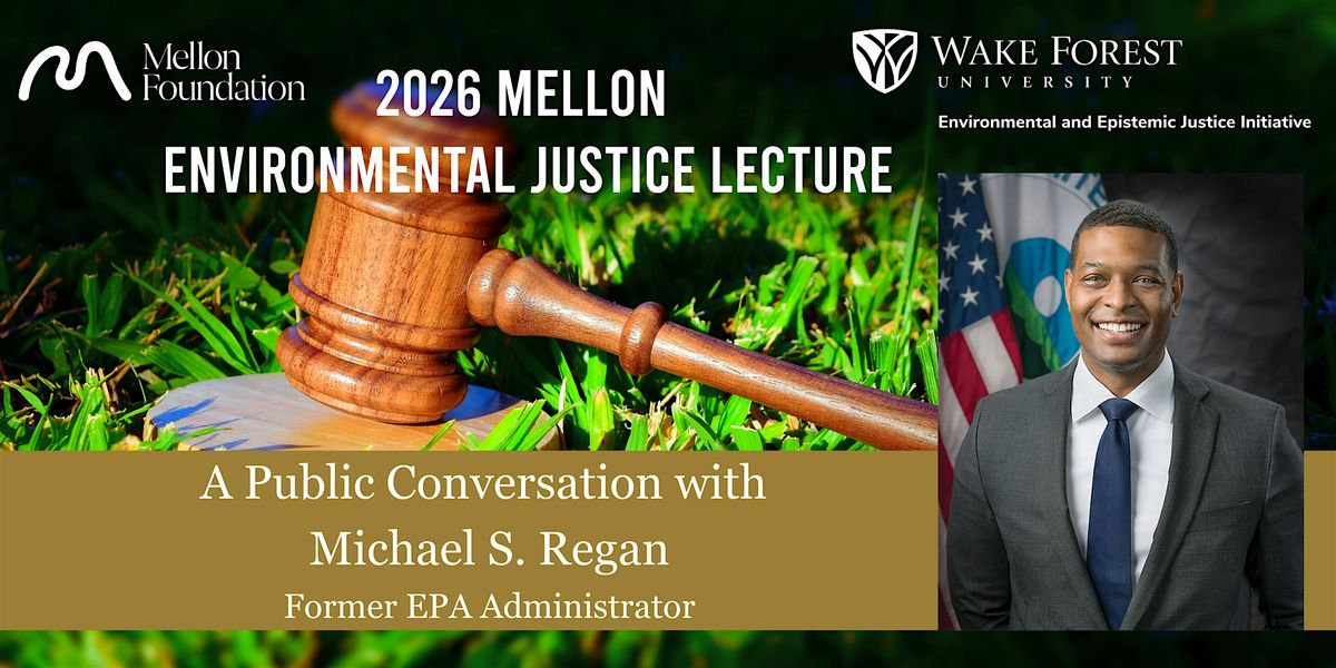 2026 Mellon Environmental Justice Lecture with Michael S. Regan, Porter ...