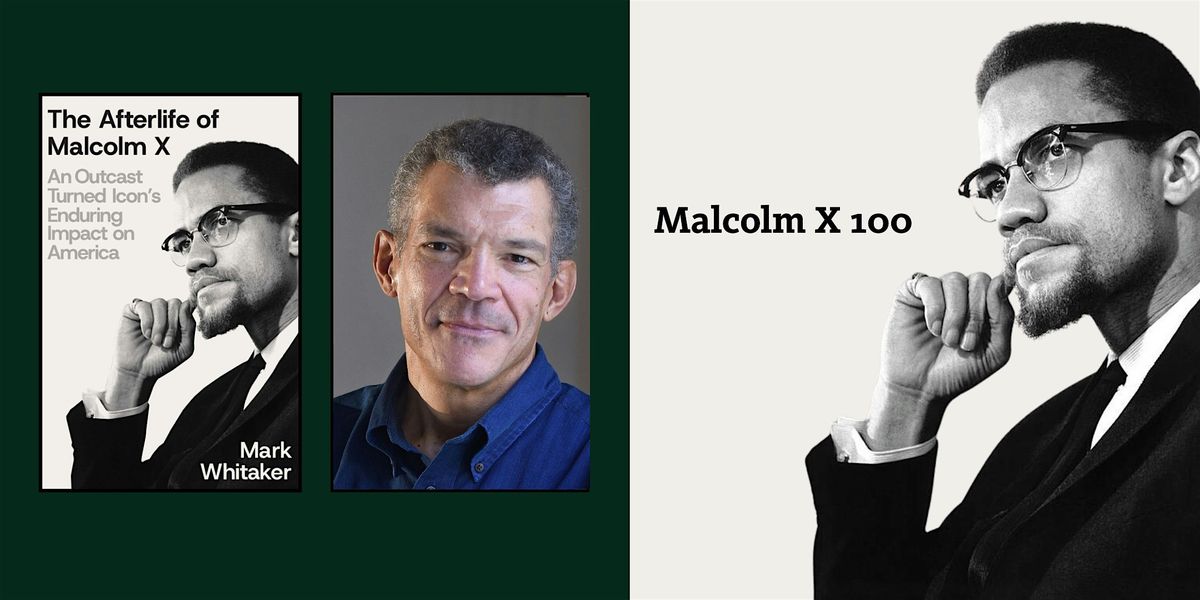 Malcolm X 100: Shaping Movements, Minds, and Memory with Mark Whitaker ...