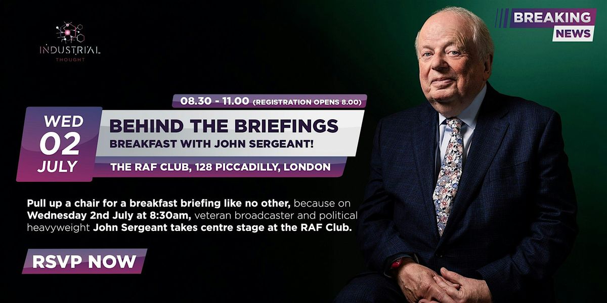 Behind The Briefings: Breakfast With John Sergeant hosted by ITL, The ...
