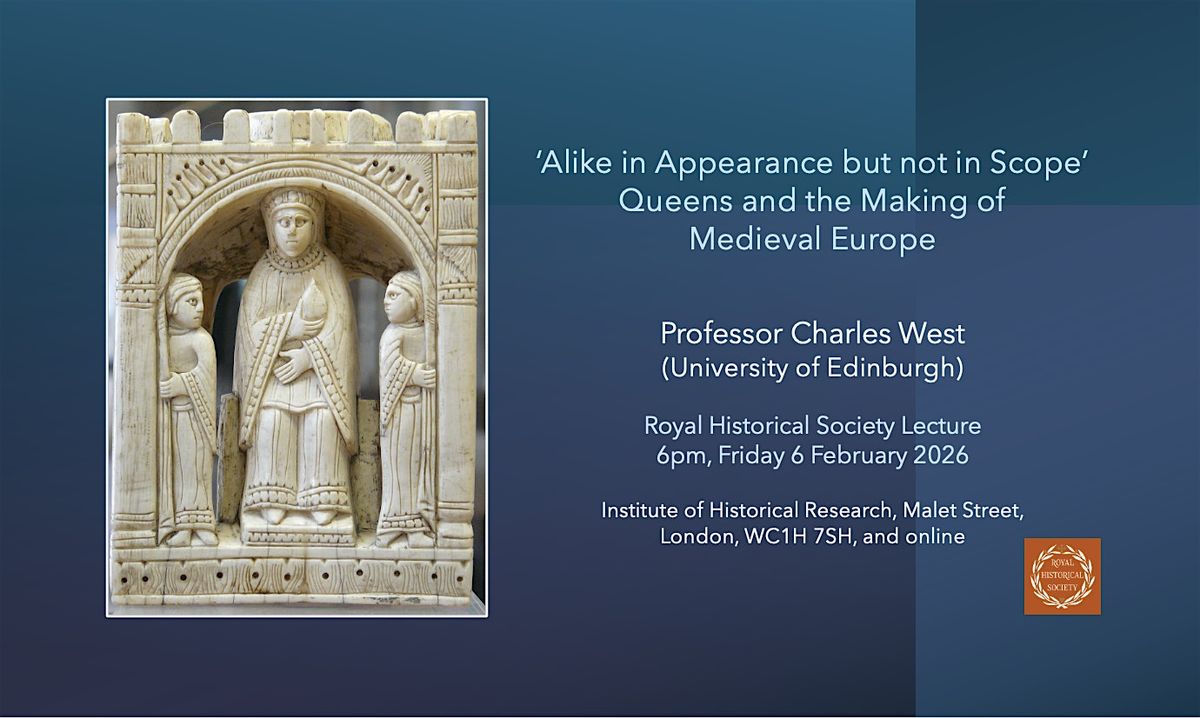 Queens and the Making of Medieval Europe: RHS Lecture, in person ...