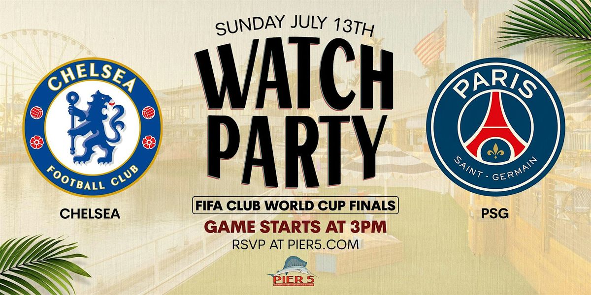 Chelsea vs. PSG - FIFA Club World Cup FINAL Watch Party at Pier 5, Pier 5, Miami, 13 July 2025