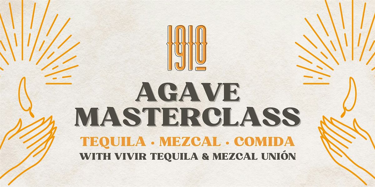 Agave Masterclass: Tequila, Mezcal & Authentic Mexican Comida, 1910 ...