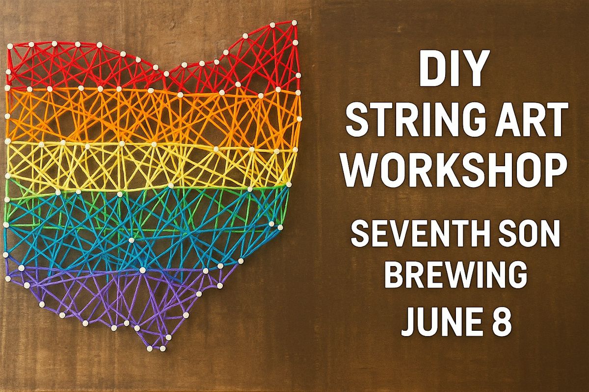 DIY Ohio String Art Workshop at Seventh Son, Seventh Son Brewing Co ...