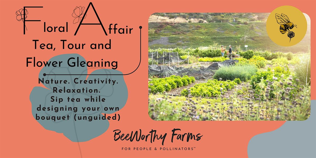 Floral Affair: Tea, Tour and Flower Gleaning on the Farm, BeeWorthy ...