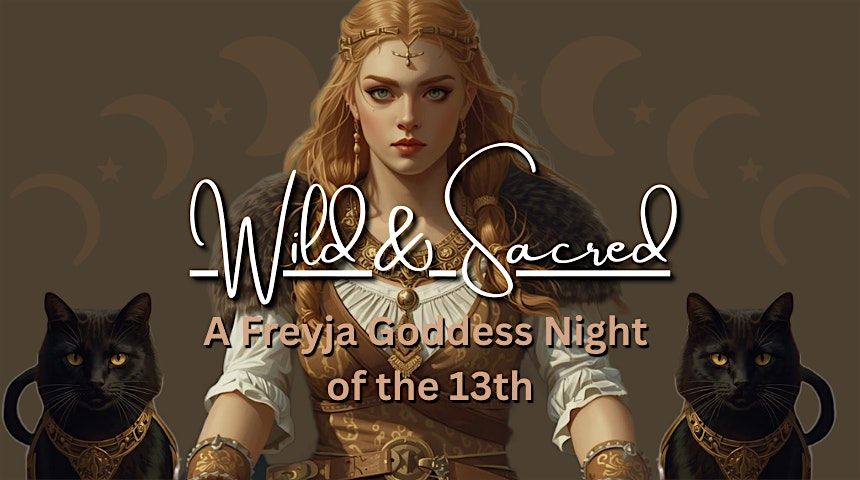 Wild & Sacred: A Freyja Goddess Night of the 13th, The Sanctuary at ...