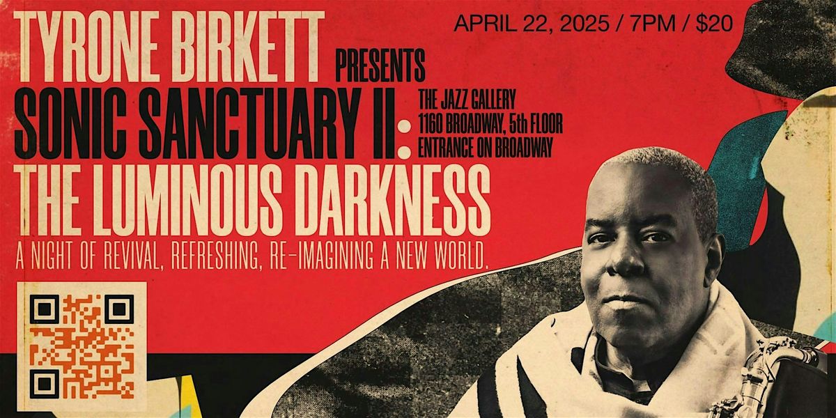Tyrone Birkett present Sonic Sanctuary II : The Luminous Darkness, The Jazz Gallery, New York ...