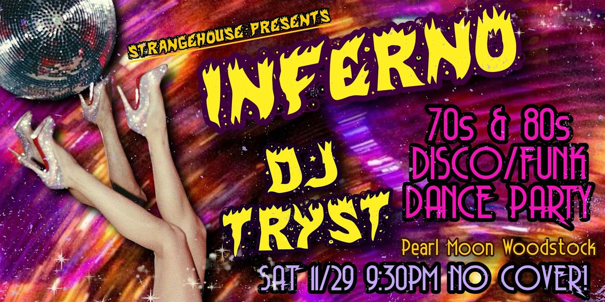 INFERNO - 70S/80S DISCO FUNK DANCE PARTY W/ DJ TRYST, Pearl Moon ...