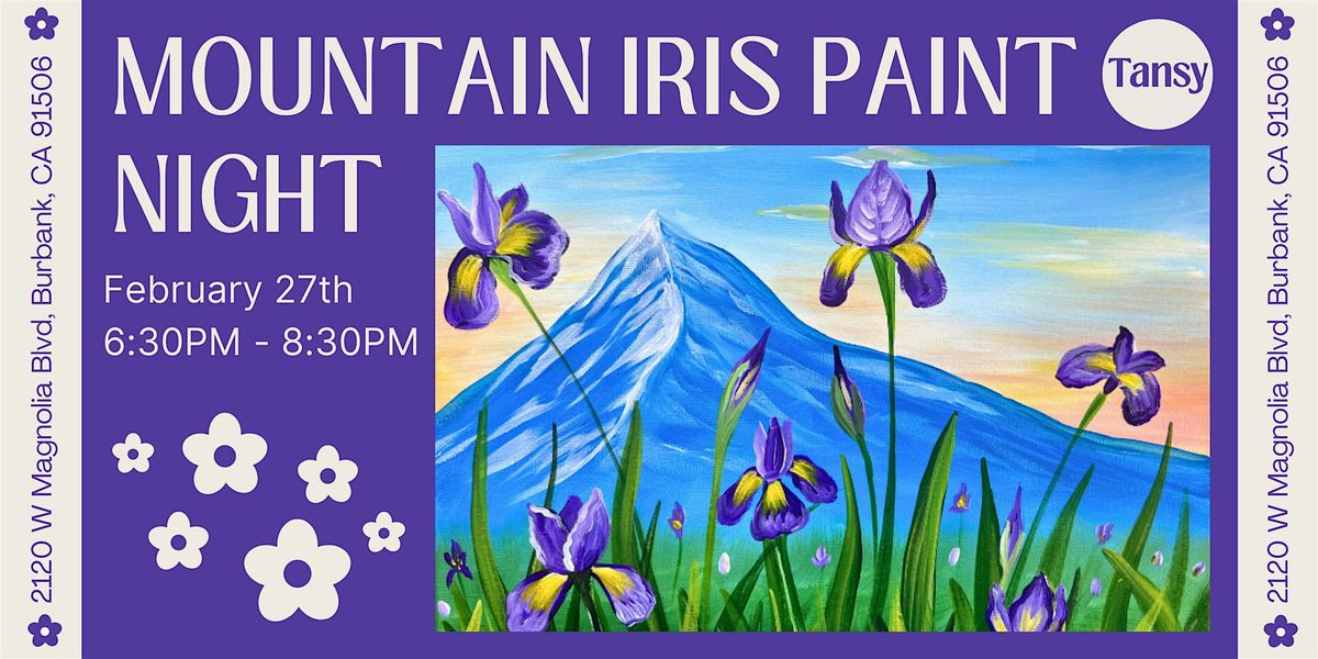 Mountain Iris Paint Night with Stormy Tripp, Tansy, Burbank, 27 ...